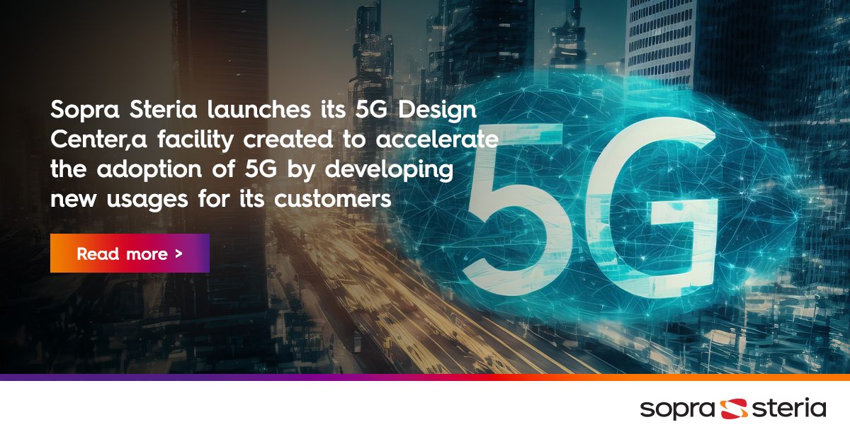 Sopra Steria launches its 5G Design Center,a facility created to ...