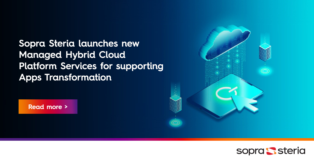 Sopra Steria launches new Managed Hybrid Cloud Platform Services for supporting Apps Transformation